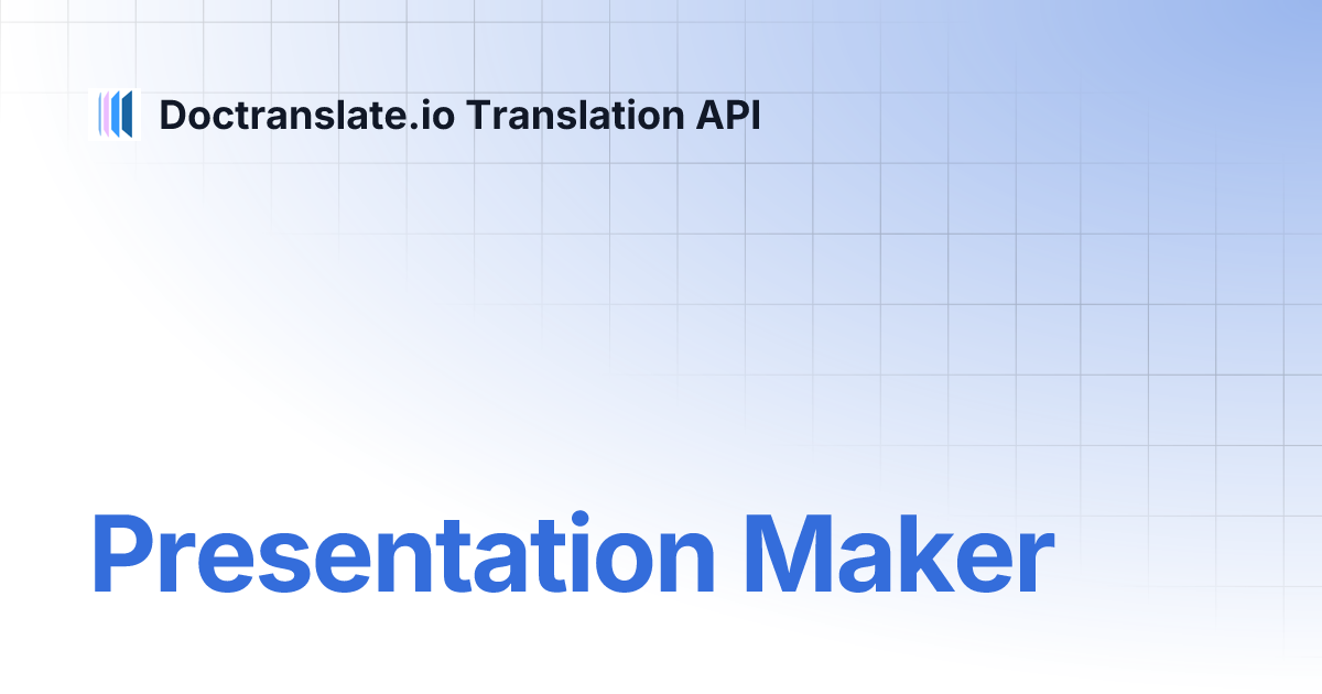 Presentation Maker | Doctranslate.io Translation API