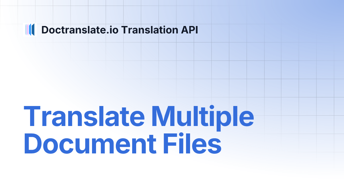 Translate Multiple Document Files | Doctranslate.io Translation API
